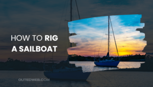 How To Rig A Sailboat: Say Goodbye To Riggers - Outed Web